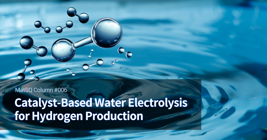 [MatSQ Column] #006. Catalyst-Based Water Electrolysis for Hydrogen ...