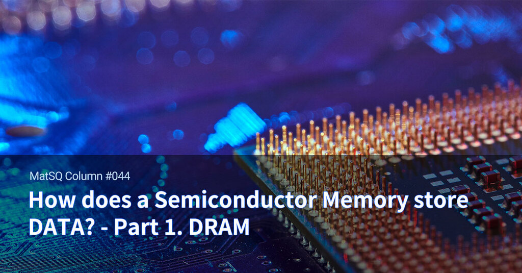 How does a Semiconductor Memory store DATA? [Part 1 DRAM] - Materials ...